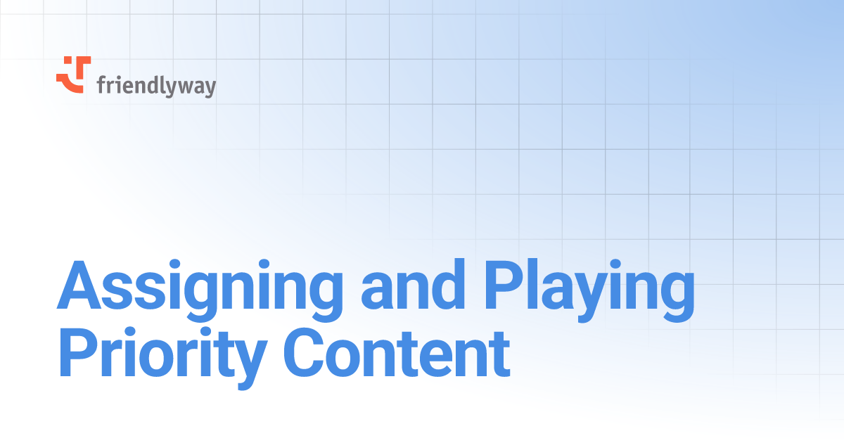 Assigning and Playing Priority Content | friendlyway User Guide
