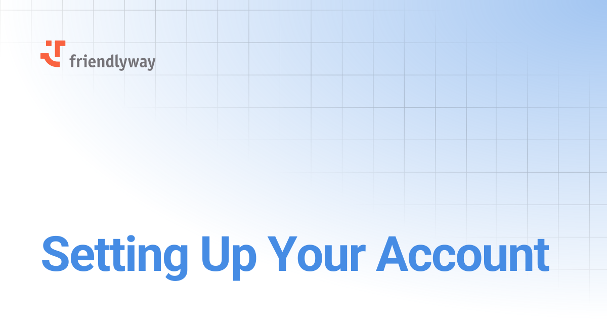Setting Up Your Account | friendlyway User Guide