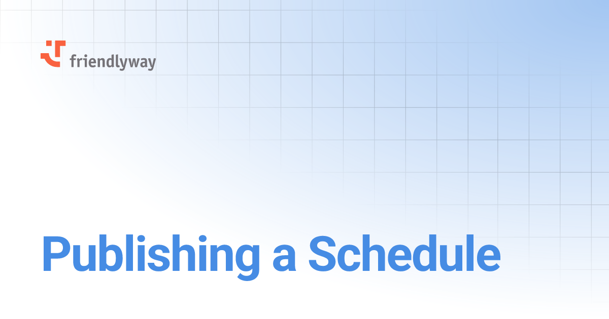 Publishing a Schedule | friendlyway User Guide