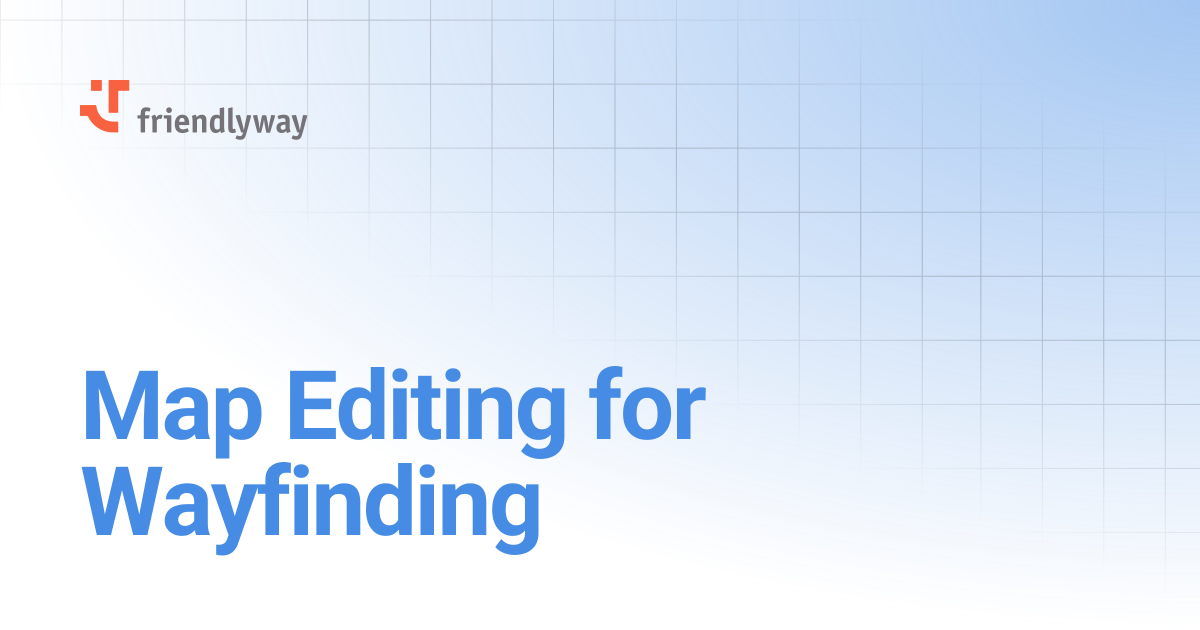 Map Editing for Wayfinding | friendlyway User Guide