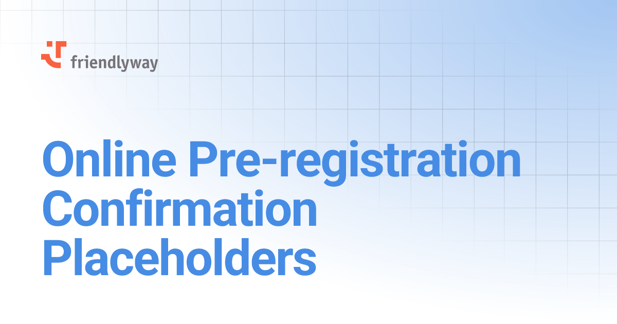 Online Pre-registration Confirmation Placeholders | friendlyway User Guide