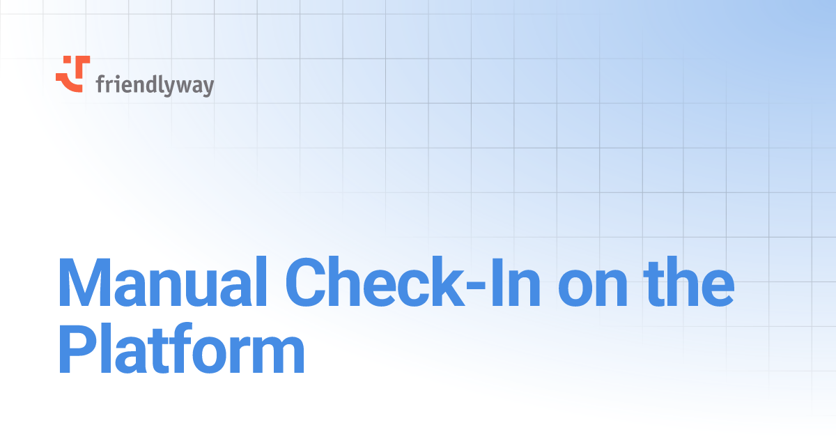 5b. Manual Check-In on the Platform | friendlyway User Guide