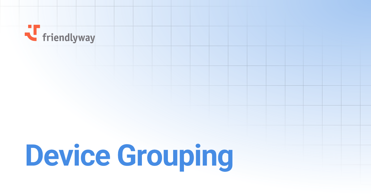 Device Grouping | friendlyway User Guide